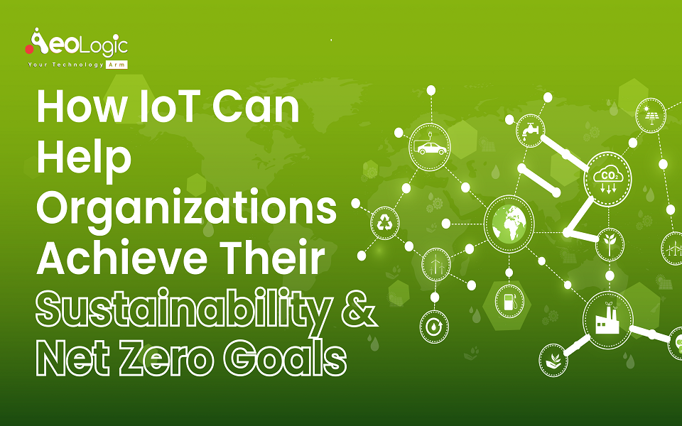 How IoT Can Help Organizations Achieve Their Sustainability & Net Zero ... How IoT Can Help Organizations Achieve Their Sustainability & Net Zero ...